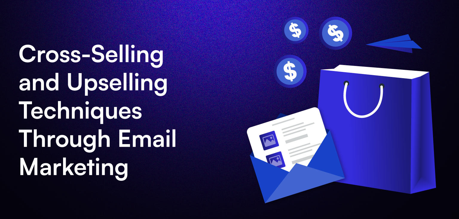 The Power of Cross-Selling and Upselling in Email Marketing