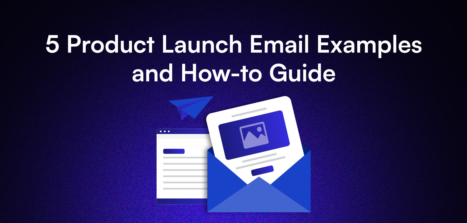 5 Product Launch Email Examples and How-To Guide