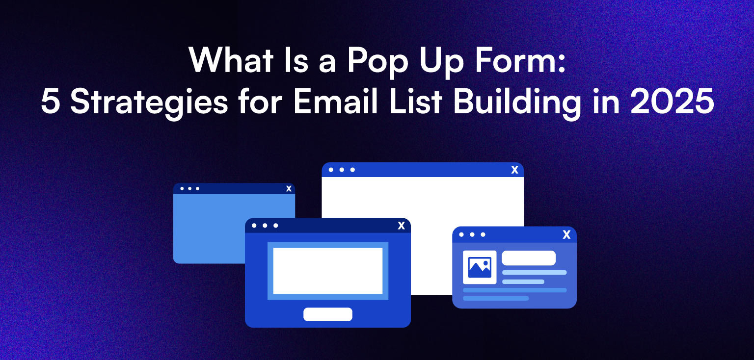 What Is a Pop Up Form: 5 Strategies for Email List Building in 2025