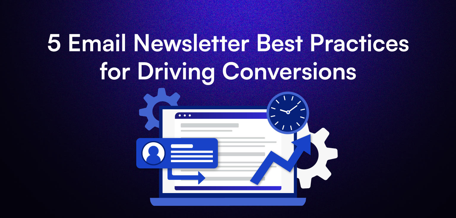 5 Email Newsletter Best Practices for Driving Conversions in Ecommerce