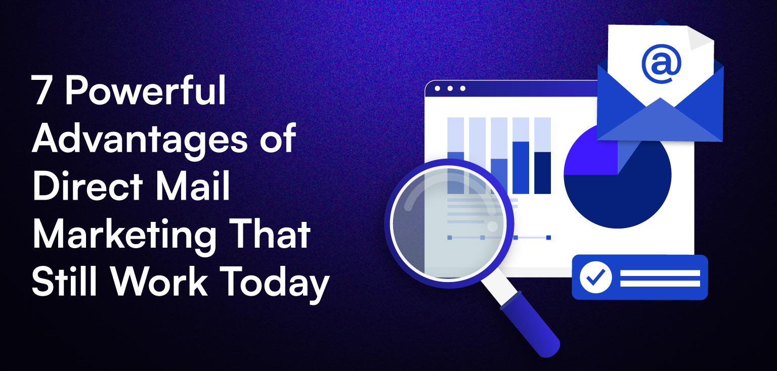 7 Advantages of Direct Mail Marketing That Still Work Today
